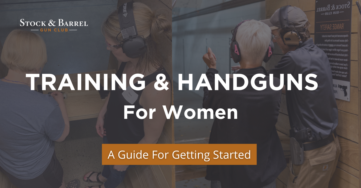 Training and Handguns for Women | Stock & Barrel Gun Club