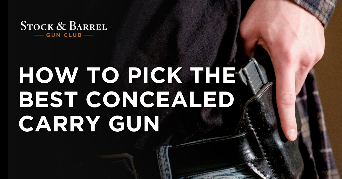 How to Pick the Best Concealed Carry Gun | Stock & Barrel Gun Club