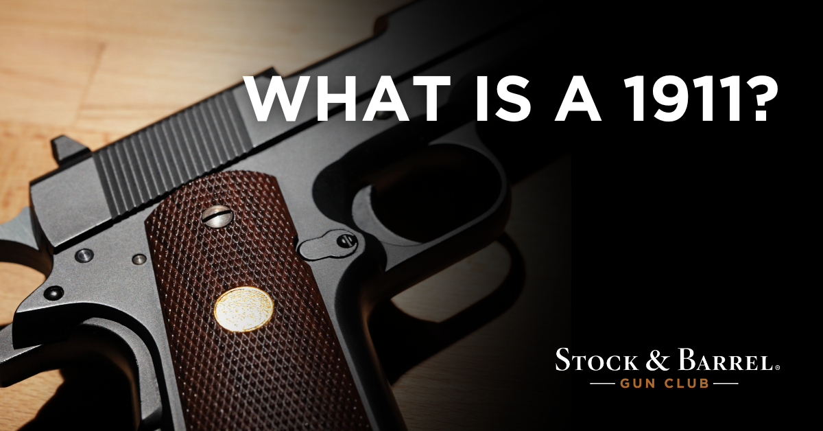 What Is a 1911? | Stock & Barrel Gun Club